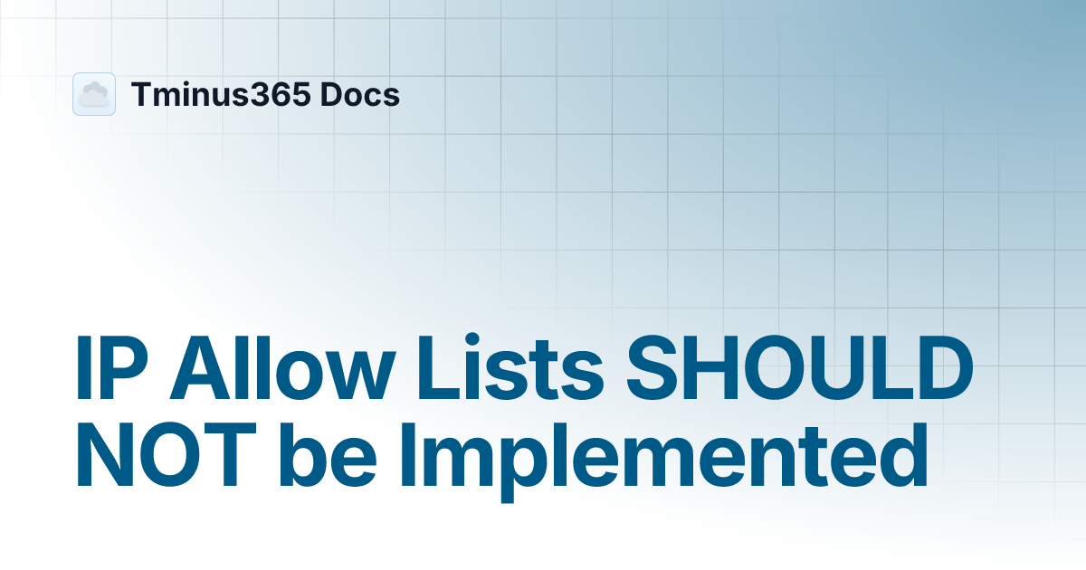 IP Allow Lists SHOULD NOT be Implemented | Tminus365 Docs