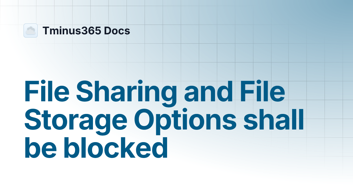 File Sharing and File Storage Options shall be blocked | Tminus365 Docs