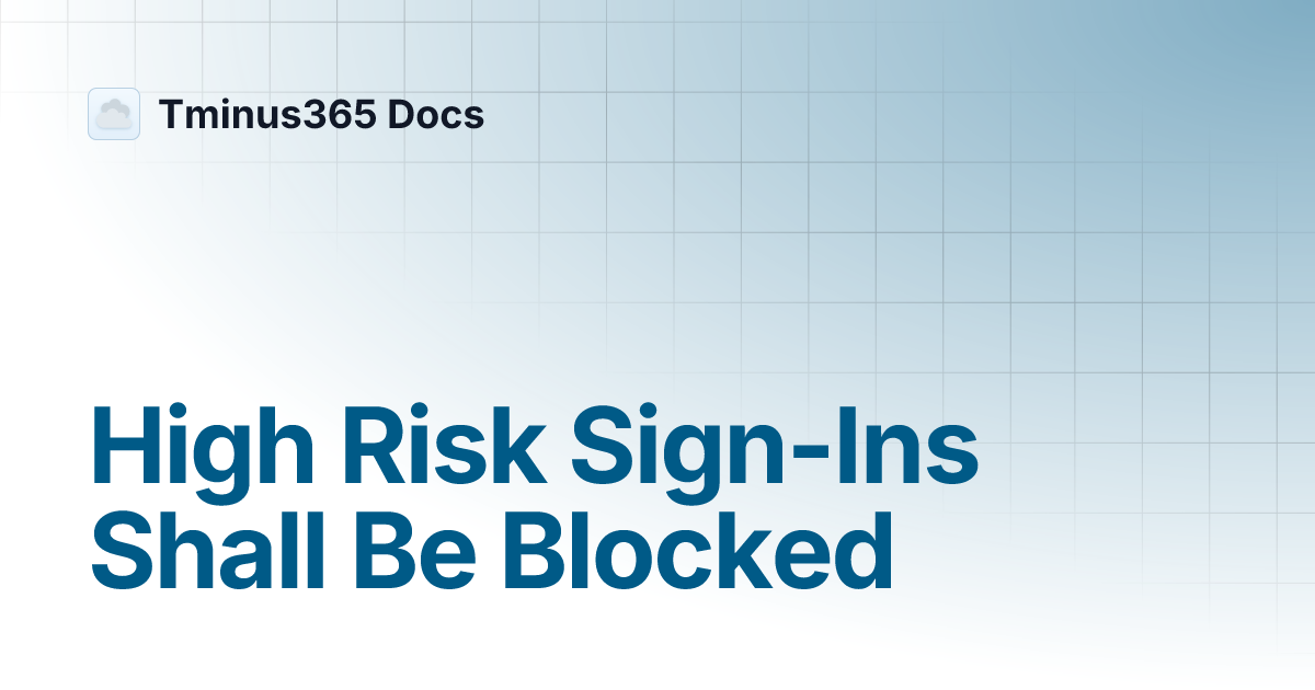 High Risk Sign-Ins Shall Be Blocked | Tminus365 Docs