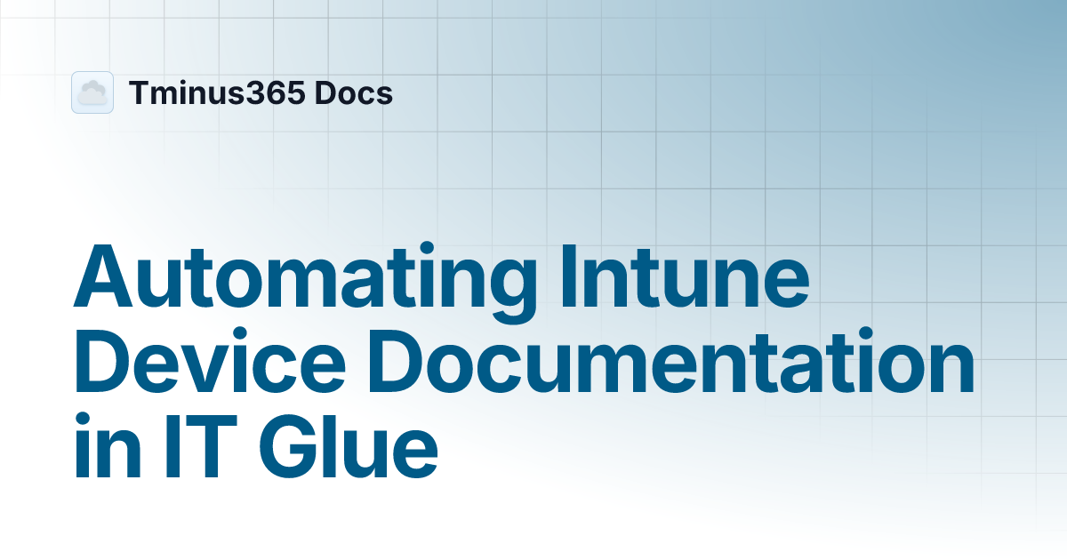 Automating Intune Device Documentation In It Glue Tminus365 Docs 5667