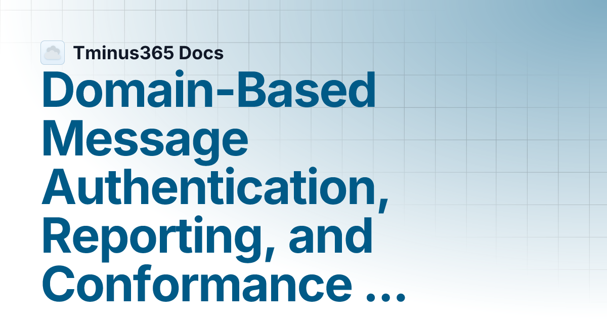 Domain-Based Message Authentication, Reporting, and Conformance SHALL Be Enabled | Tminus365 Docs