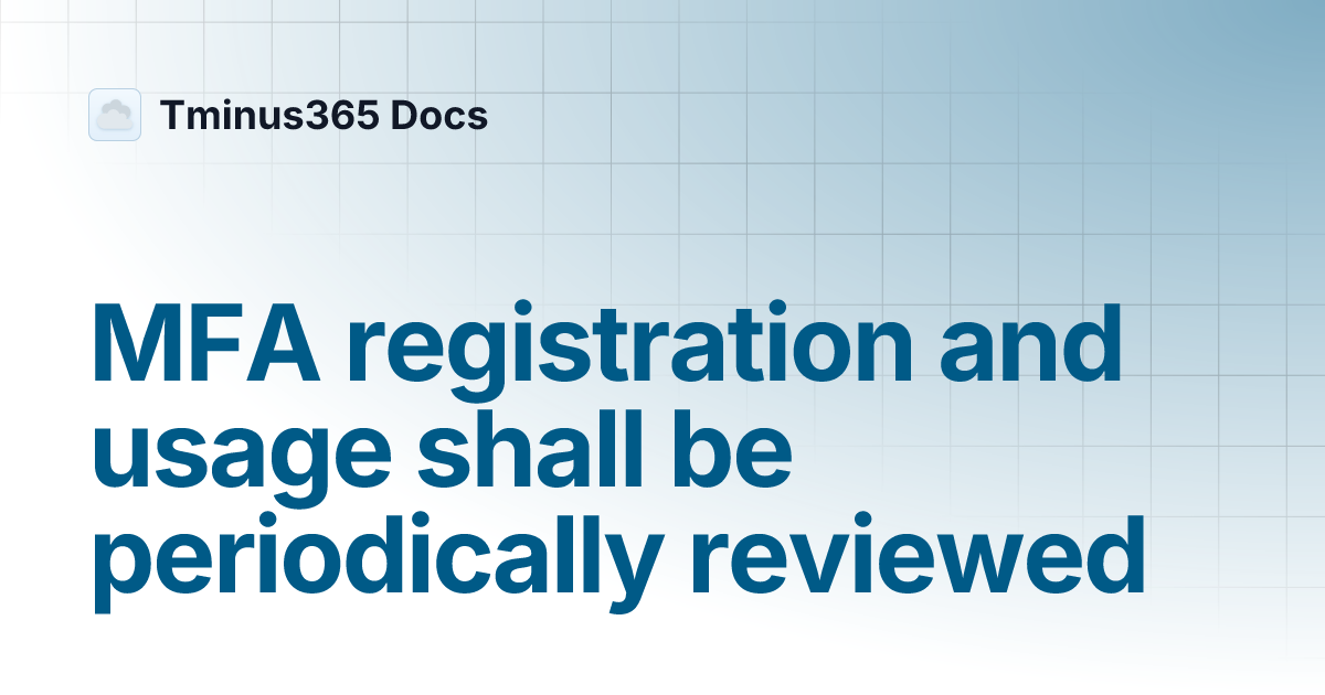 MFA registration and usage shall be periodically reviewed | Tminus365 Docs