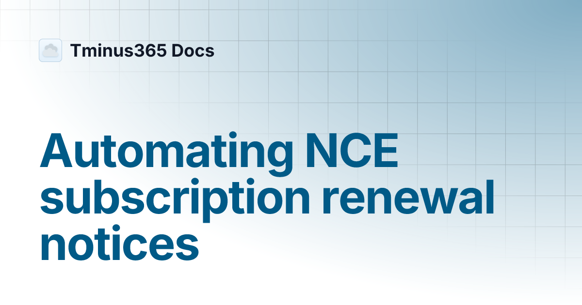 Automating NCE subscription renewal notices | Tminus365 Docs