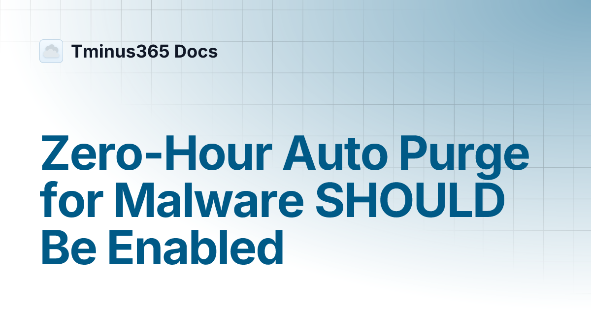 Zero-Hour Auto Purge for Malware SHOULD Be Enabled | Tminus365 Docs