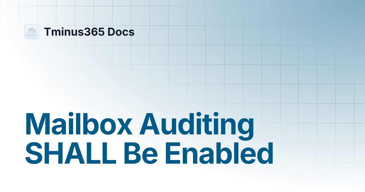 Mailbox Auditing SHALL Be Enabled | Tminus365 Docs