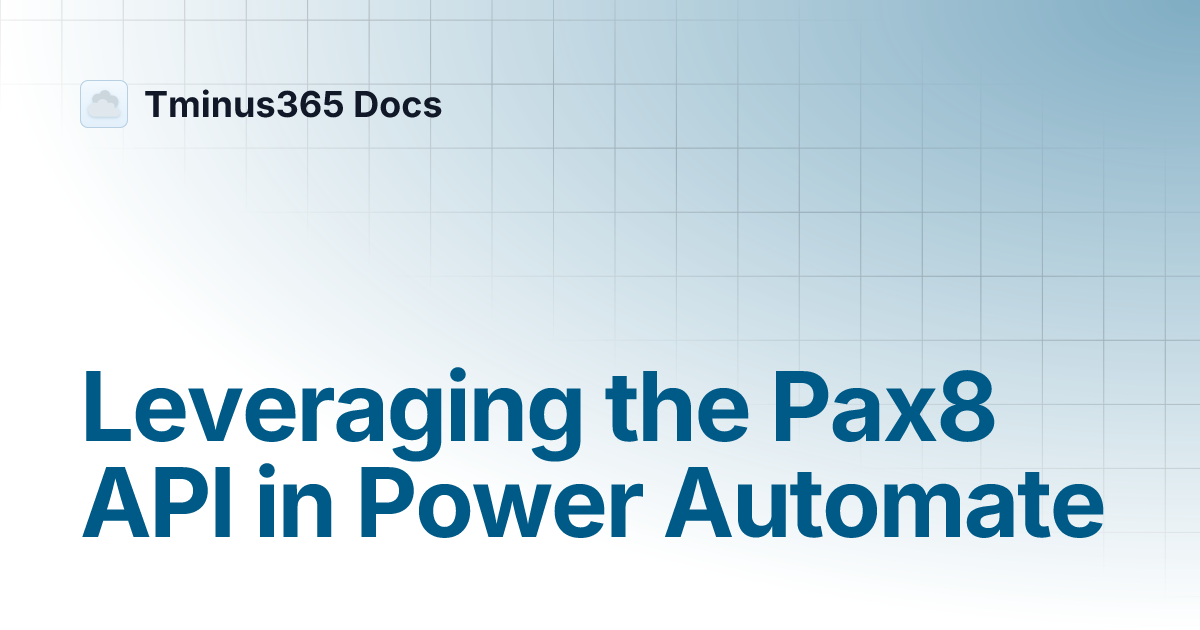 Leveraging the Pax8 API in Power Automate | Tminus365 Docs