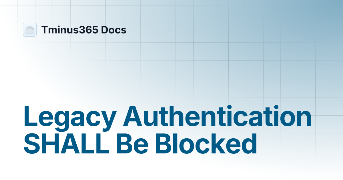 Legacy Authentication SHALL Be Blocked | Tminus365 Docs