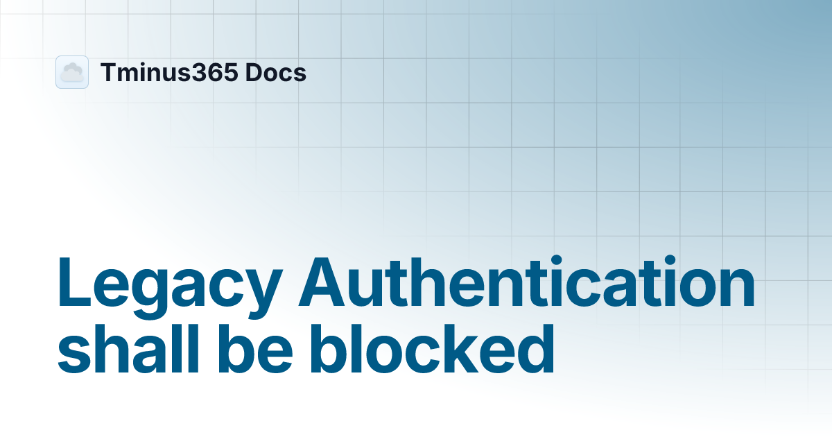 Legacy Authentication shall be blocked | Tminus365 Docs