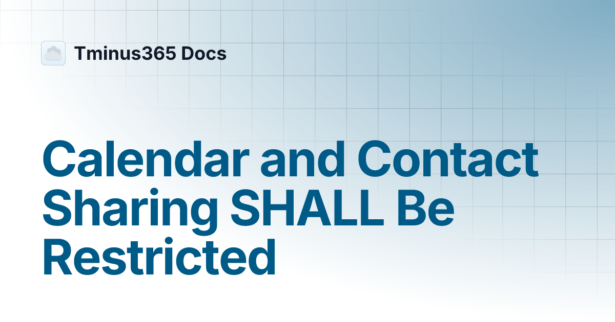 Calendar and Contact Sharing SHALL Be Restricted | Tminus365 Docs