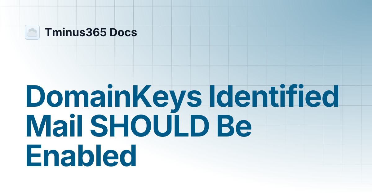 DomainKeys Identified Mail SHOULD Be Enabled | Tminus365 Docs
