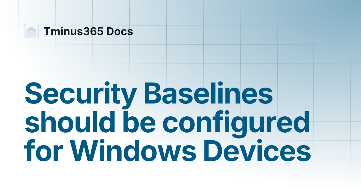 Security Baselines Should Be Configured For Windows Devices Tminus365 Docs